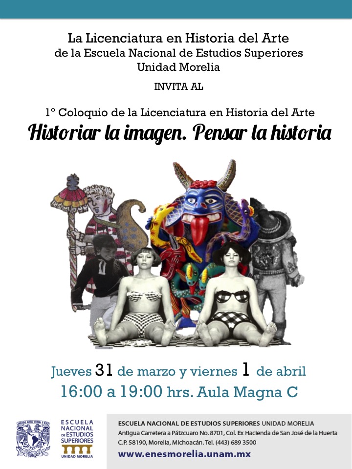 Coloquio De La Licenciatura En Historia Del Arte Historiar La Imagen Pensar La Historia Enes